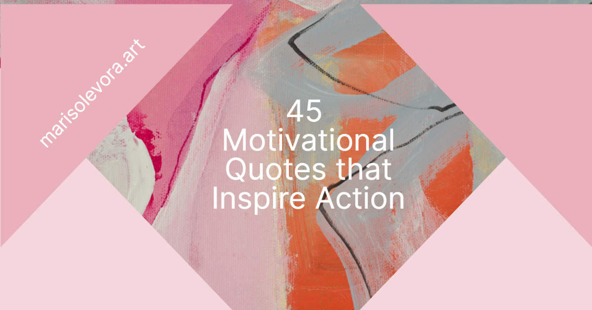 45 Short Motivational Quotes that Inspire Action – Marisol Evora