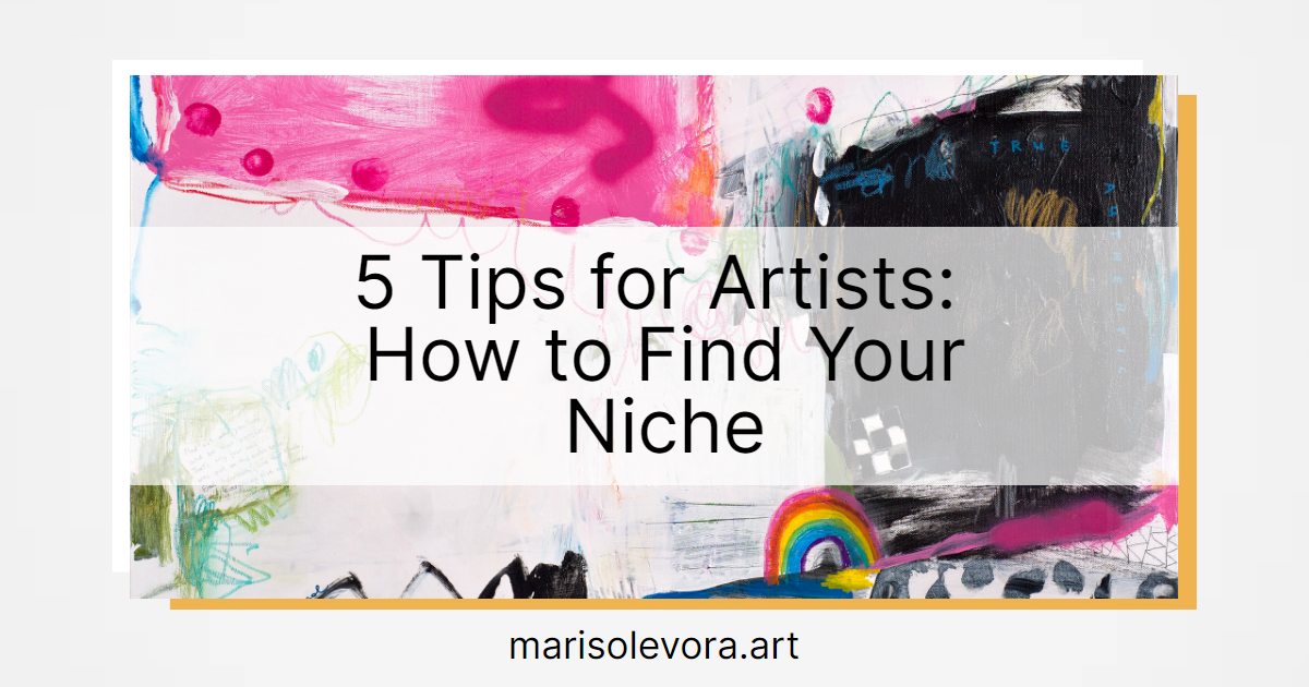 5 Tips for Artists: How to Find Your Niche – Marisol Evora