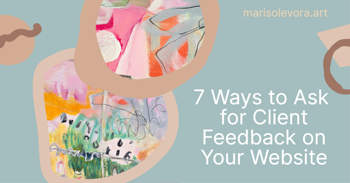 7 Ways to Ask for Client Feedback on Your Website – Marisol Evora