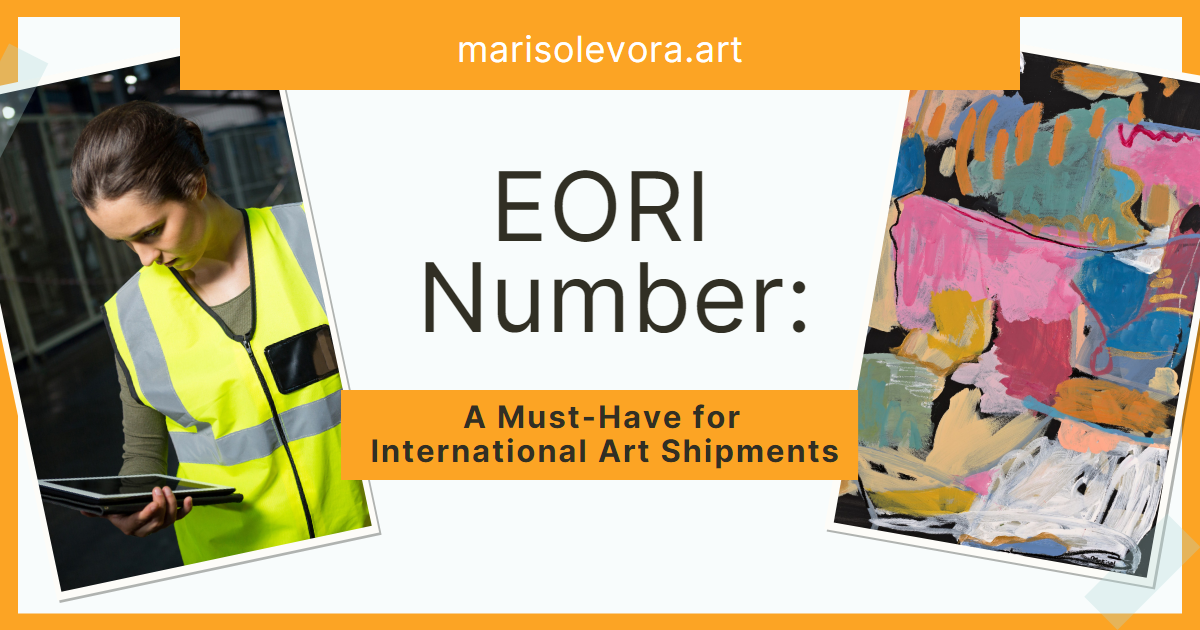 EORI Number: A Must-Have for International Art Shipments – Marisol Evora