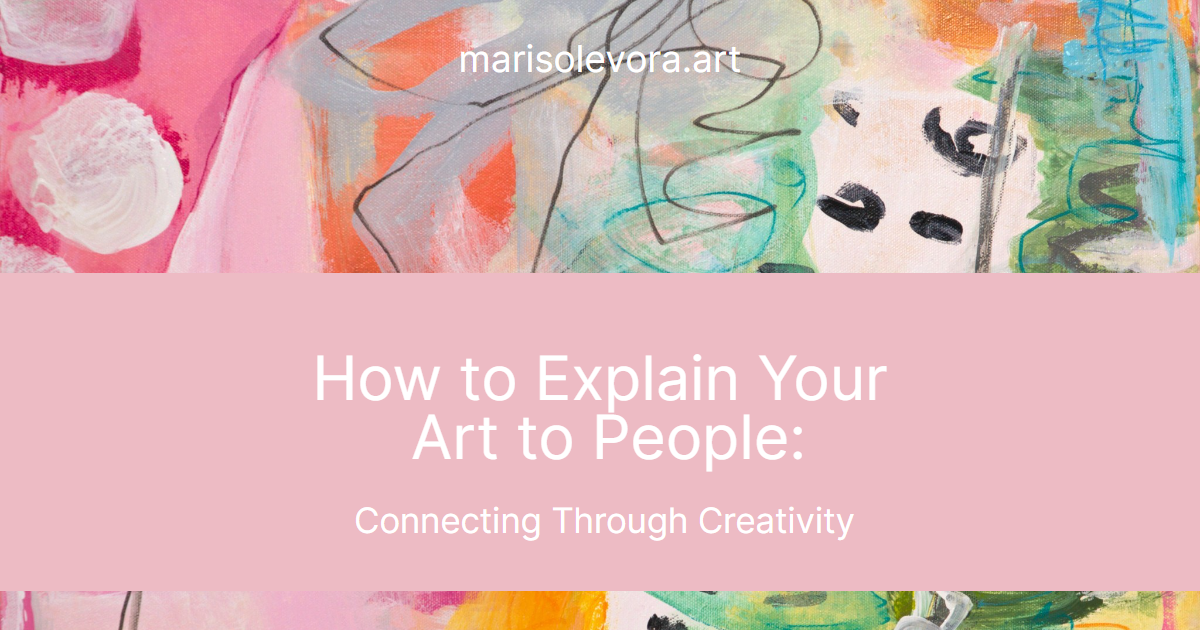 How to Explain Your Art to People: Connecting Through Creativity ...
