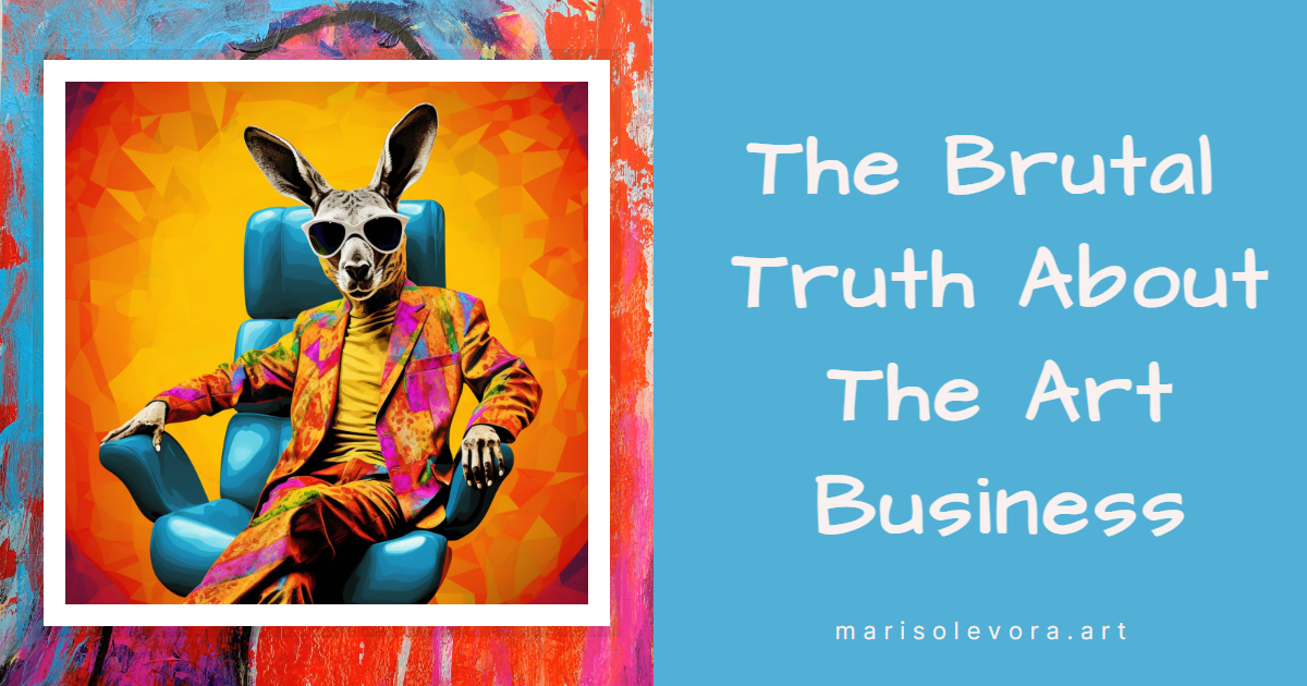 The Brutal Truth About The Art Business – Marisol Evora