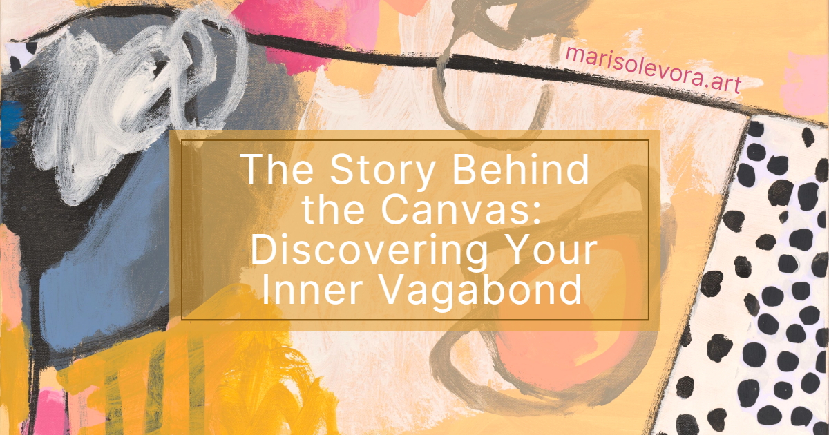 The Story Behind the Canvas: Discovering Your Inner Vagabond – Marisol ...