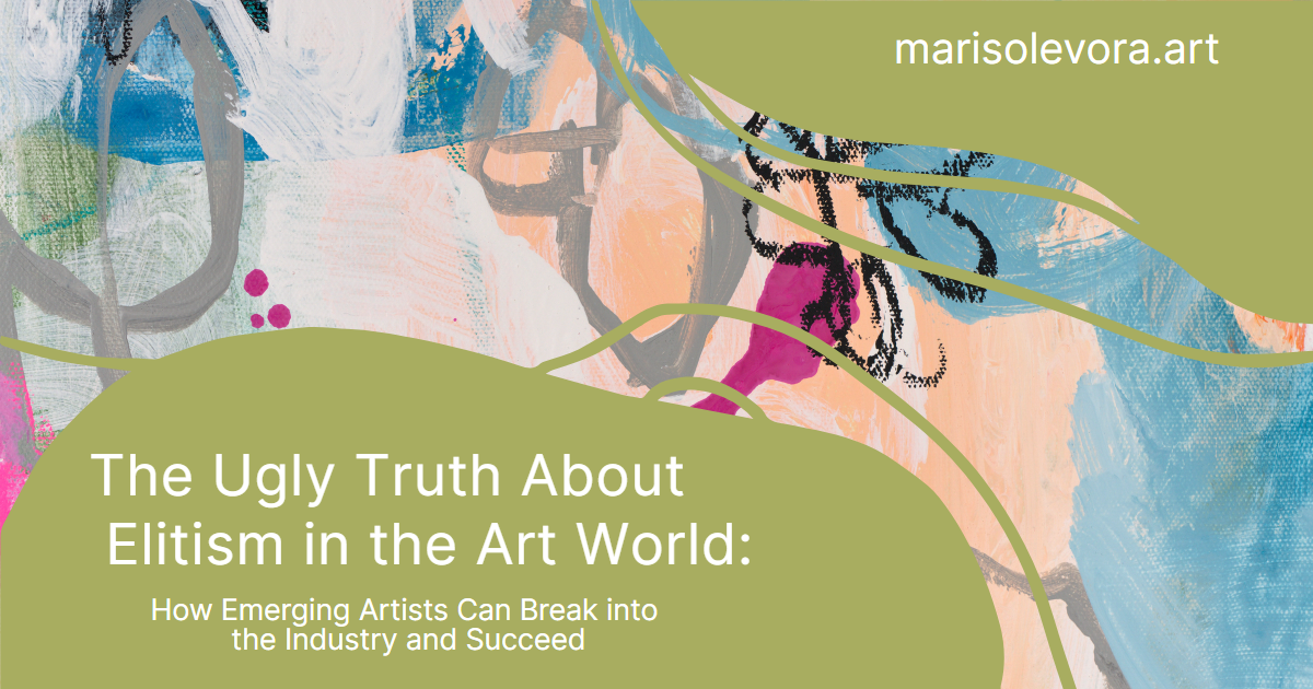 The Ugly Truth About Elitism in the Art World: How Emerging Artists Ca ...