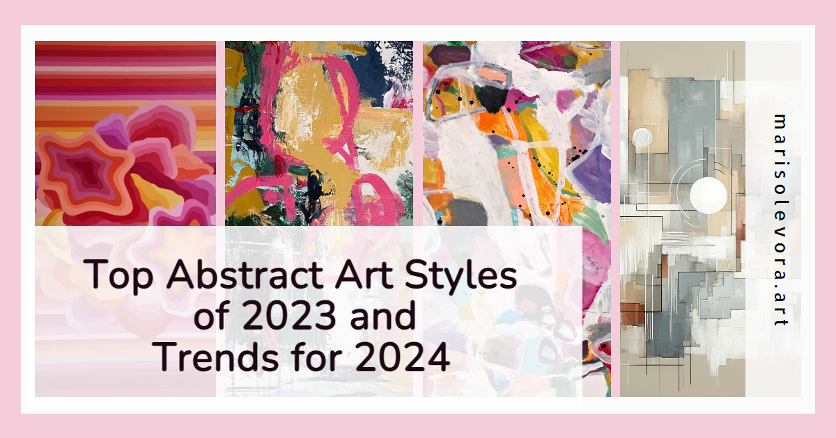 Top Abstract Art Styles of 2023 and Trends for 2024 – Marisol Evora
